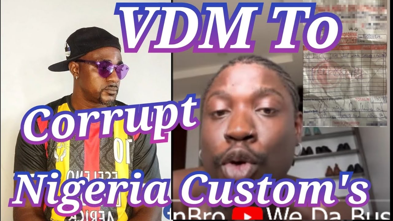 VDM Nigeria Customs Are Corrupt Need To Be Checked - YouTube