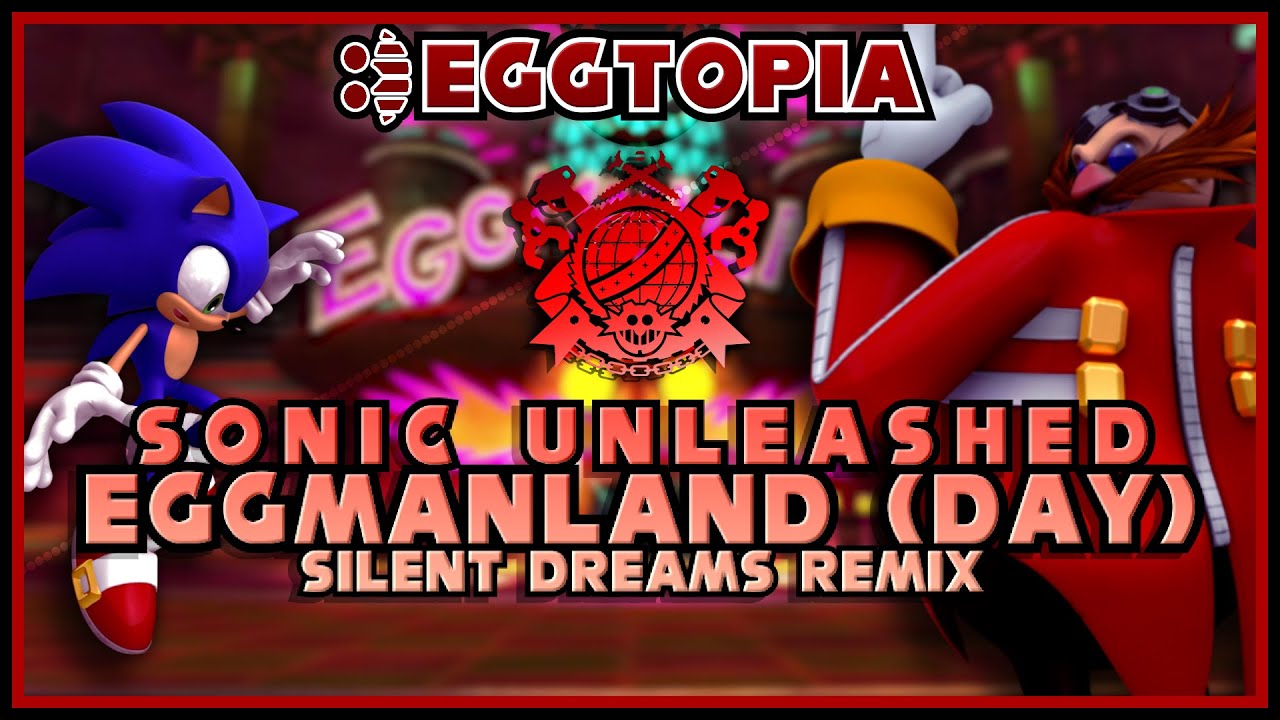 EGGTOPIA04 || Sonic Unleashed - Eggmanland (Day) | Silent Dreams Remix ...