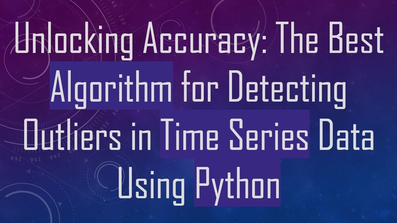 Unlocking Accuracy The Best Algorithm For Detecting Outliers In Time Series Data Using Python