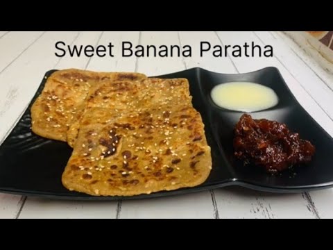 Sweet Banana Paratha Recipe. Healthy, Tasty and Delicious Paratha ...
