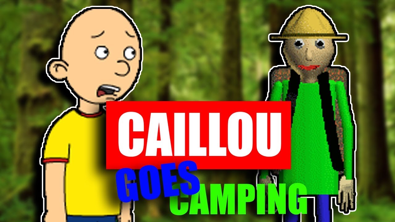 Caillou Goes Camping (Baldi's Basics - Field Trip) - Iansyoutube324 ...
