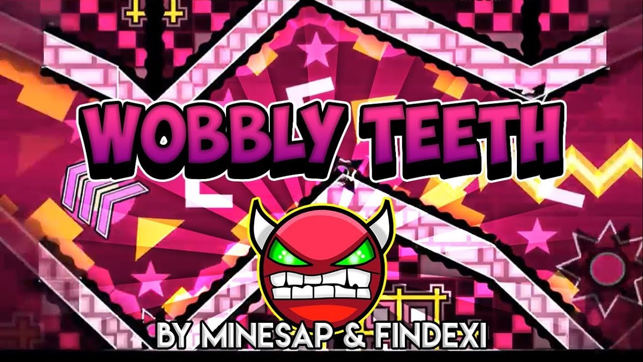 Wobbly Teeth By Minesap & Findexi 100% (Medium Demon) [Geometry Dash 2. ...