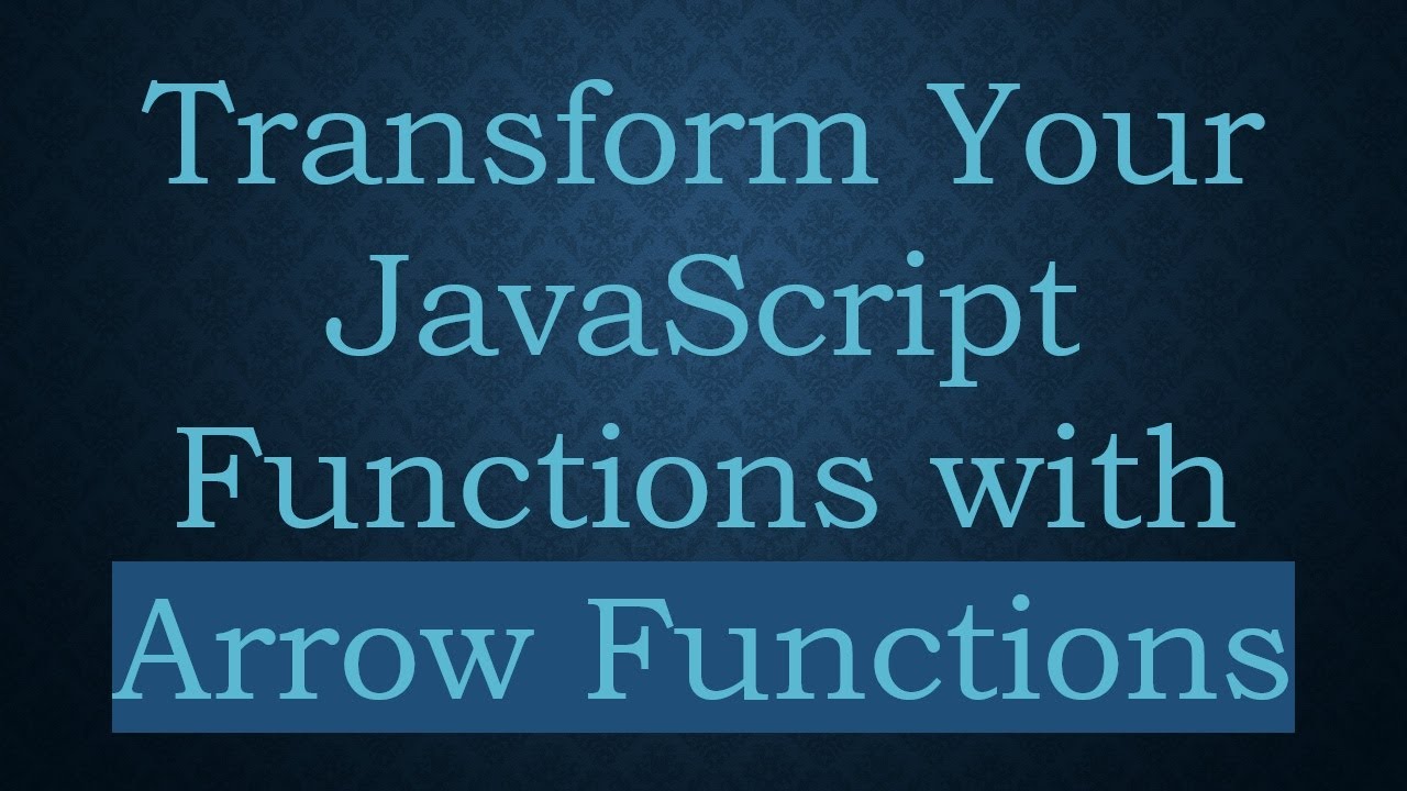 Transform Your JavaScript Functions with Arrow Functions - YouTube