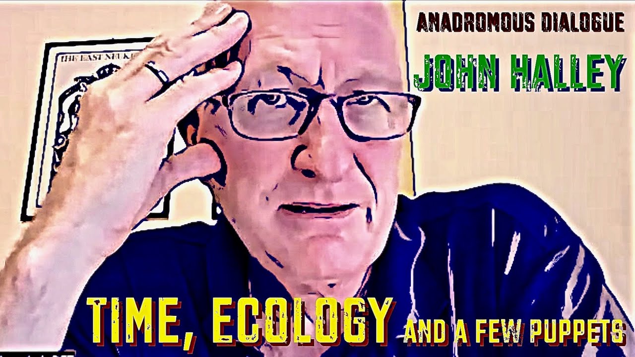 Anadromous Dialogues #27: John Halley - A discussion about Time ...