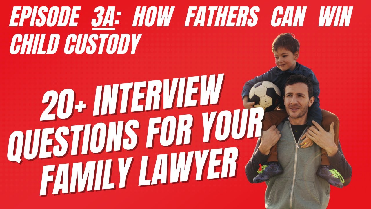 Ep 3A: Choosing Your Lawyer for Family Court -- 20+ Interview Questions ...