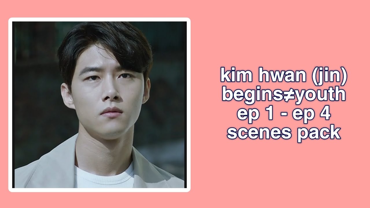kim hwan [begins≠youth] scenes pack - YouTube