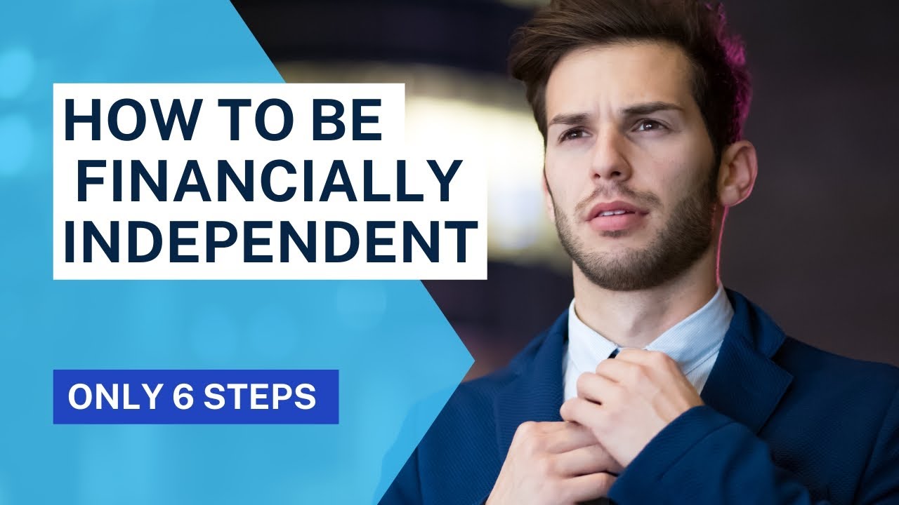 6 Steps To Achieve Financial Independence Youtube