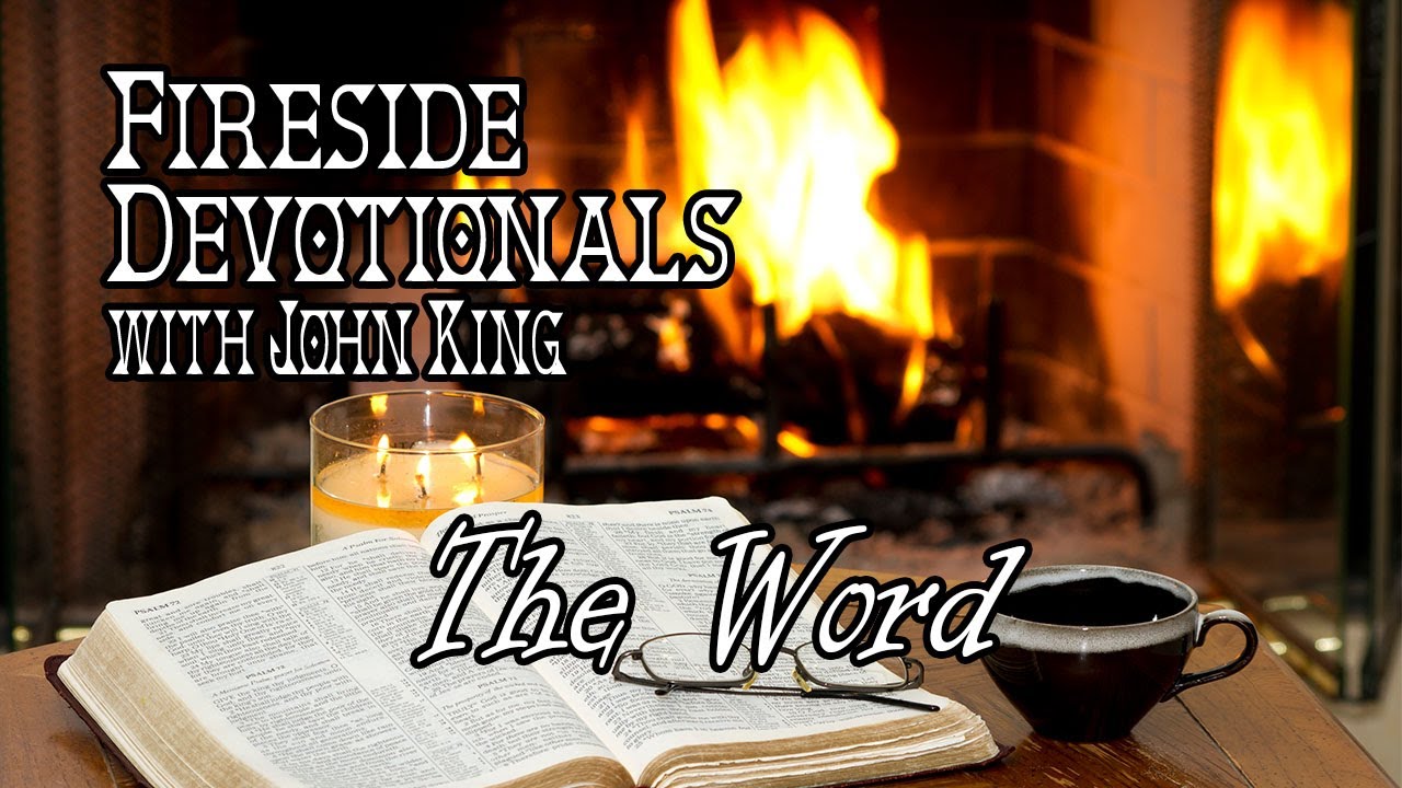 The Word Fireside Devotional with John King - YouTube