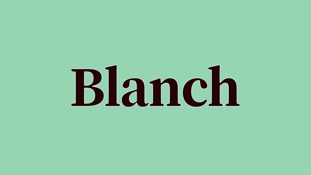 Blanch Pronunciation and Meaningciation - YouTube