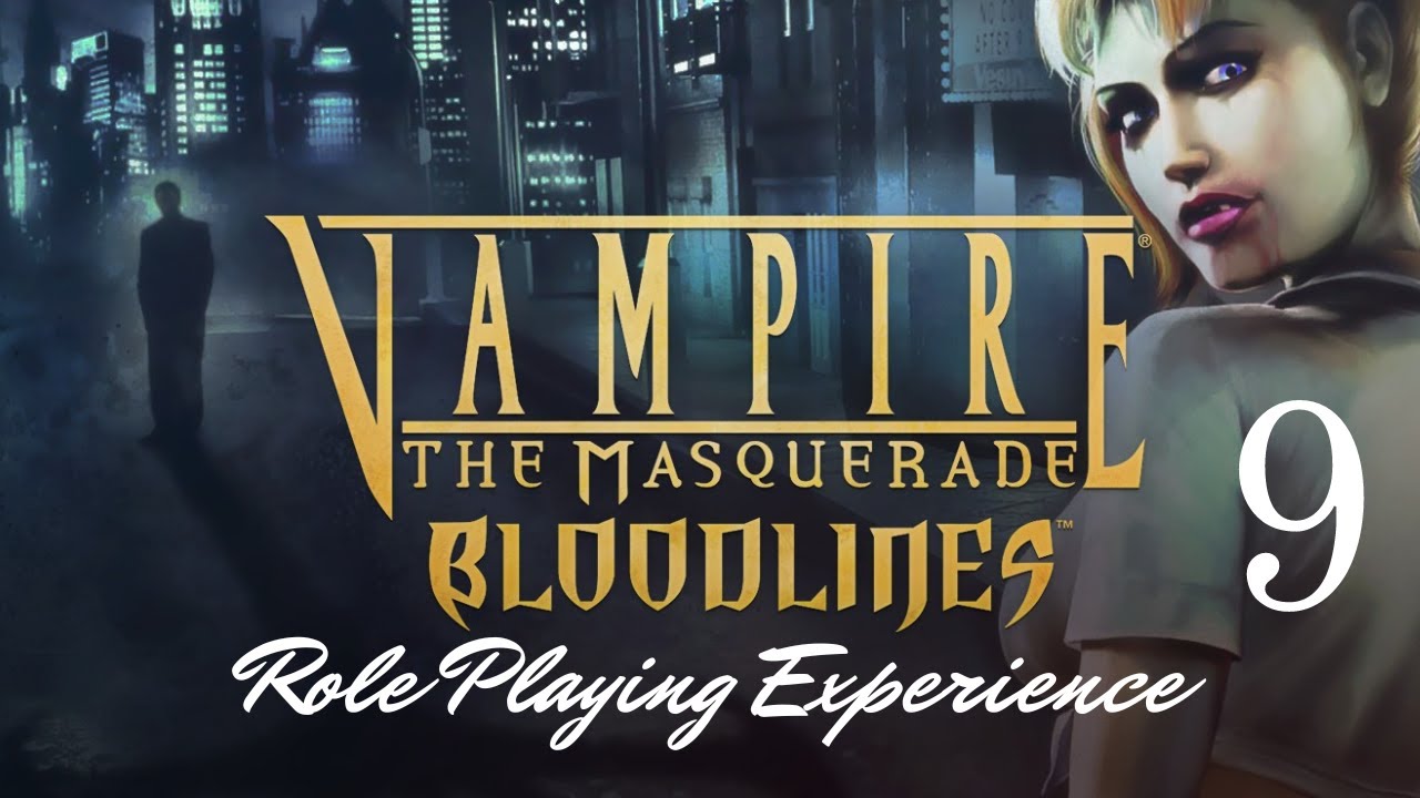 Vampire: The Masquerade - Bloodlines Role Playing Experience 9 - YouTube