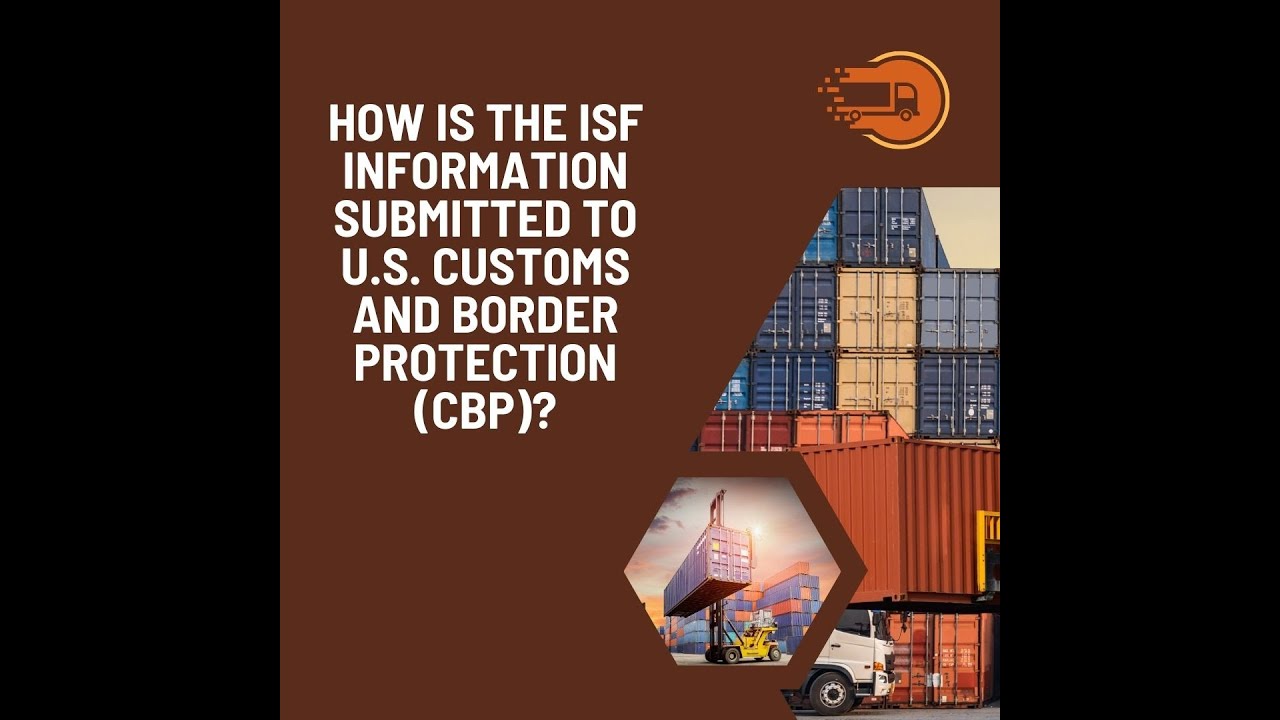 How The ISF Information Submitted To U.S. Customs And Border Protection ...