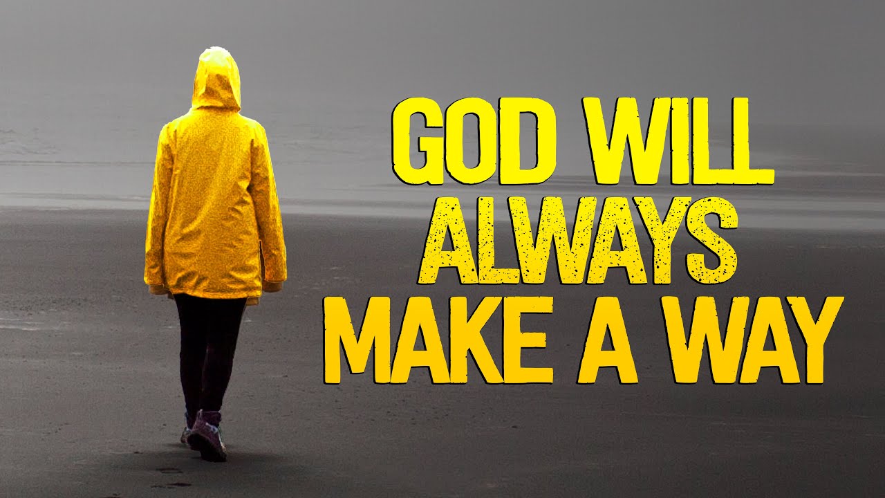 GOD ALWAYS MAKES A WAY | Even When Things Looks Hopeless - YouTube