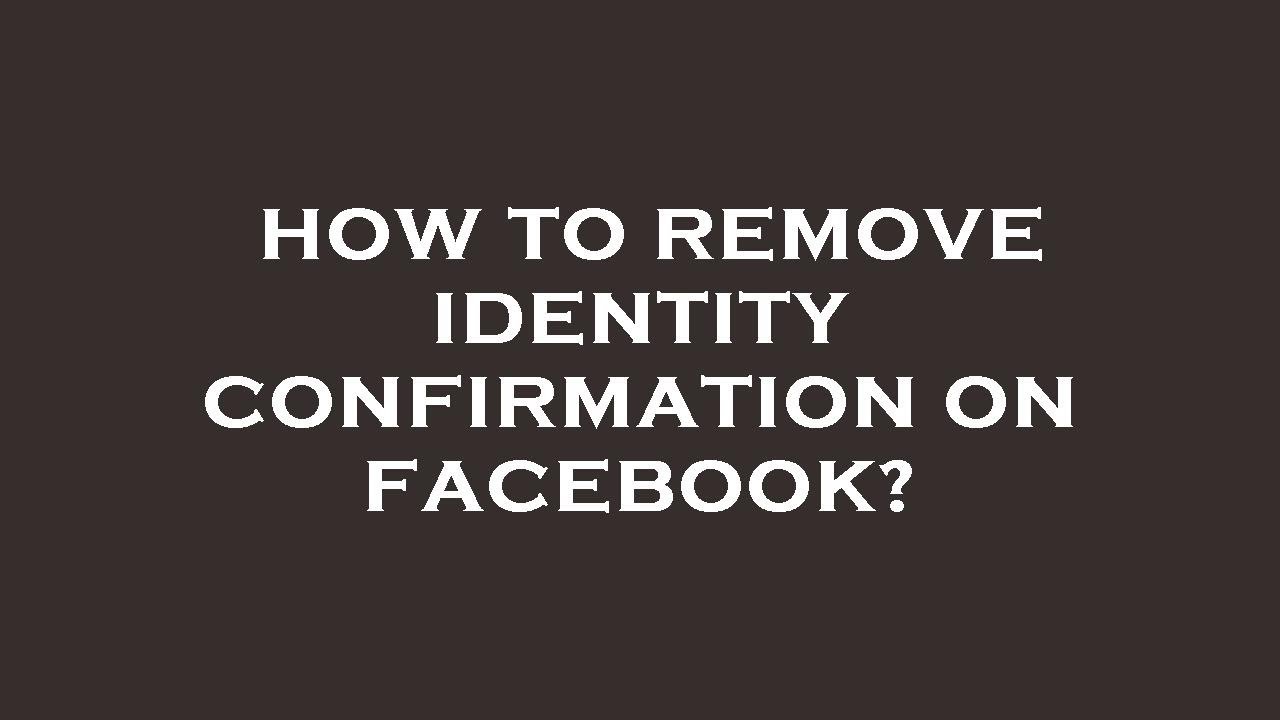 How to remove identity confirmation on facebook? - YouTube