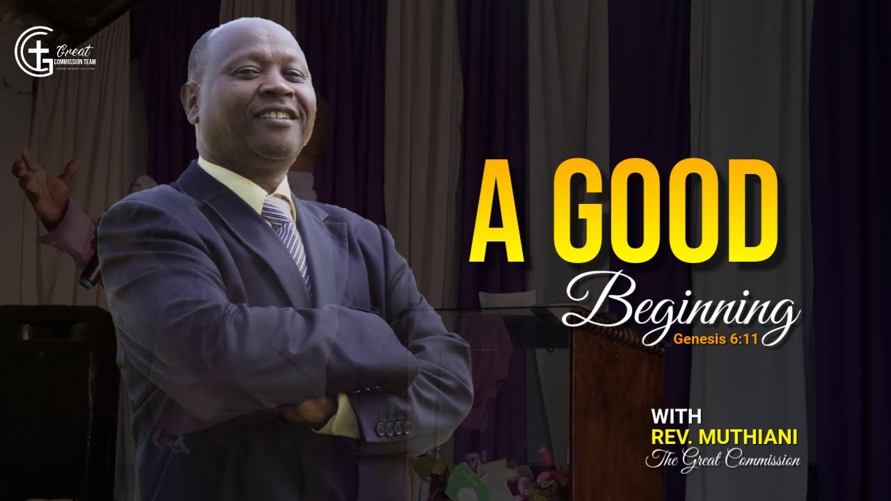 A Good Beginning || REV. MUTHIANI || @TheGreatCommission-Team - YouTube