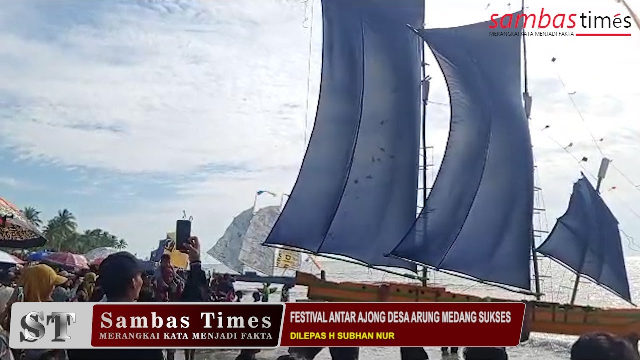 Sambas Times #FESTIVAL ANTAR AJONG DESA ARUNG MEDANG SUKSES - YouTube