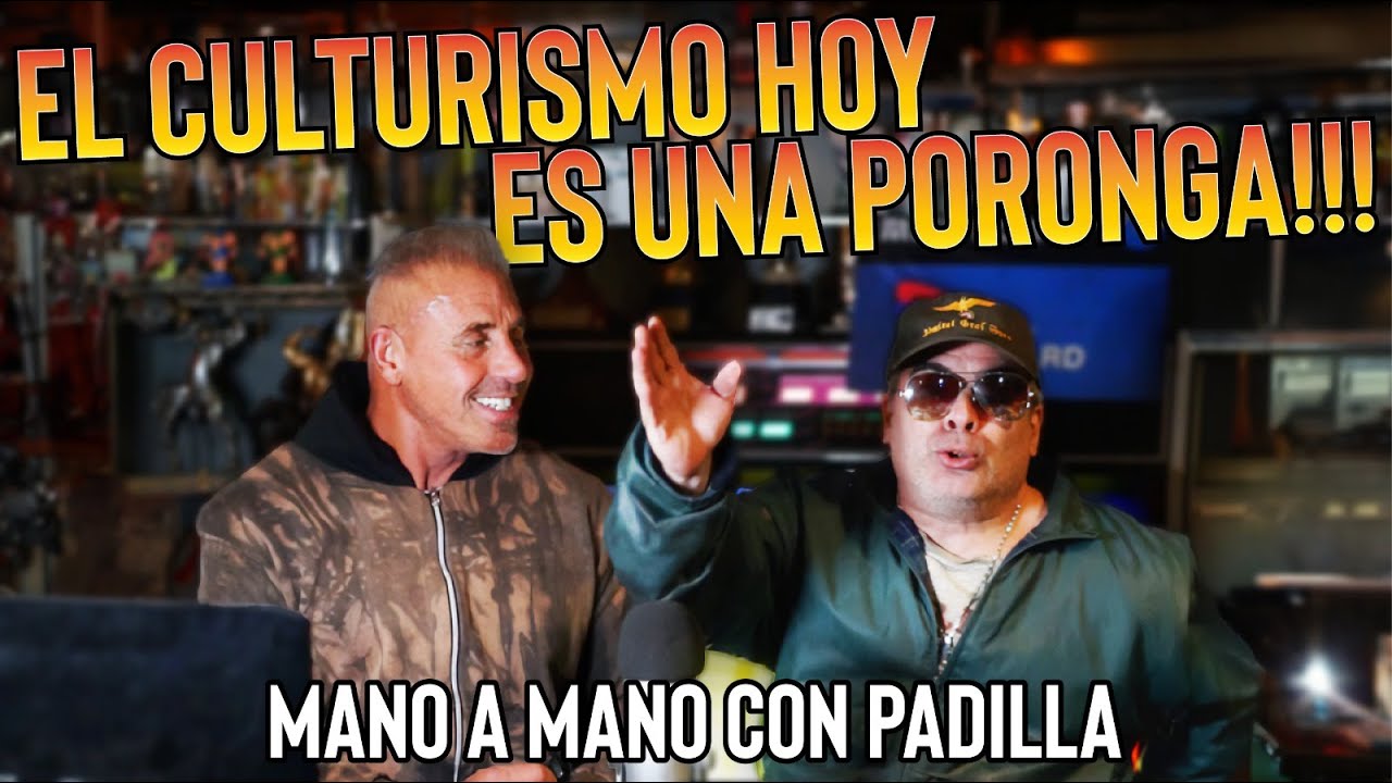 HOY EL CULTURISMO ES UNA PORONGA!!! --- "MANO A MANO" CON PADILLA ...