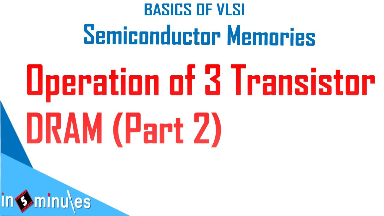 Module4_Vid31_Operation of 3 Transistor DRAM (part 2) - YouTube