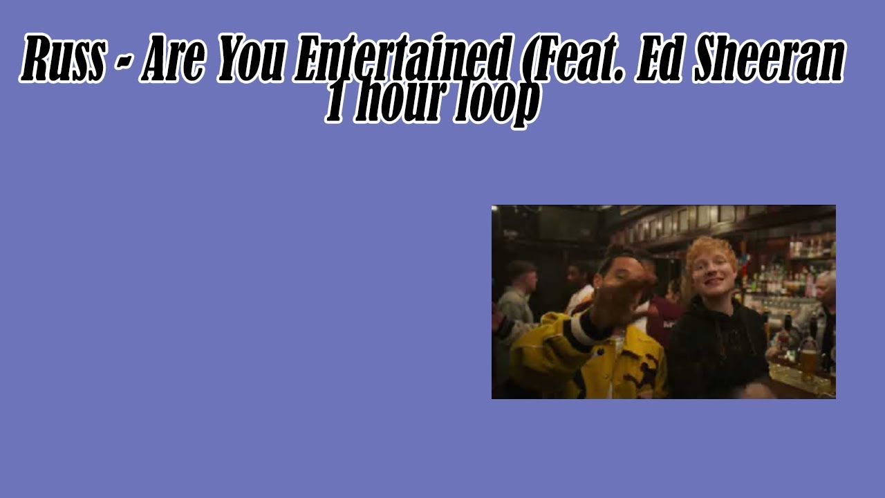 Russ - Are You Entertained (Feat. Ed Sheeran) - 1 hour music - YouTube