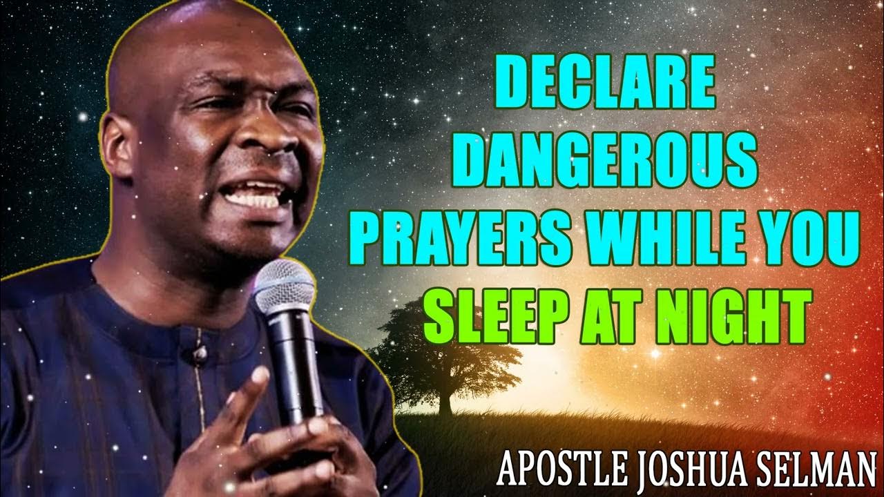 DECLARE DANGEROUS PRAYERS WHILE YOU SLEEP AT NIGHT - APOSTLE JOSHUA SELMAN - YouTube