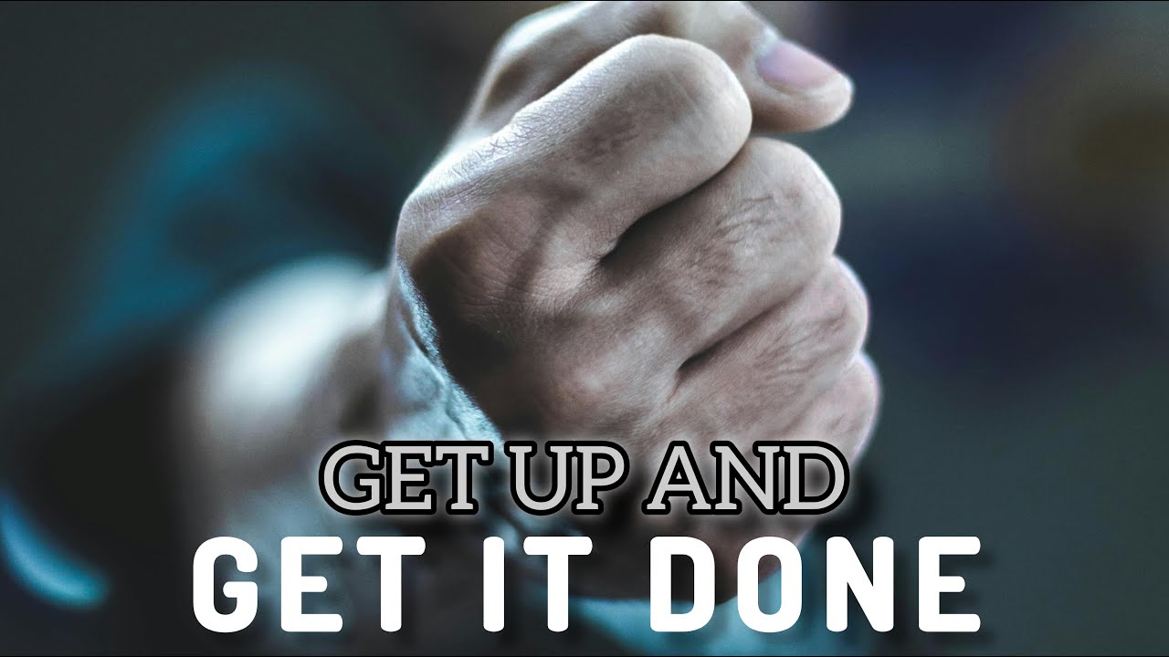GEP UP AND GET IT DONE || MOTIVATION SPEECH - YouTube