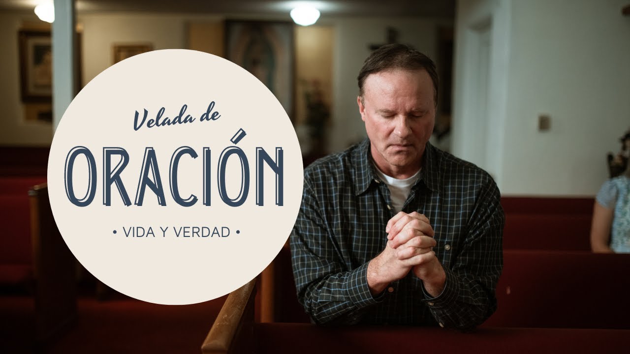 📖 VIDA Y VERDAD // VELADA DE ORACIÓN 🙇‍♂️ - YouTube
