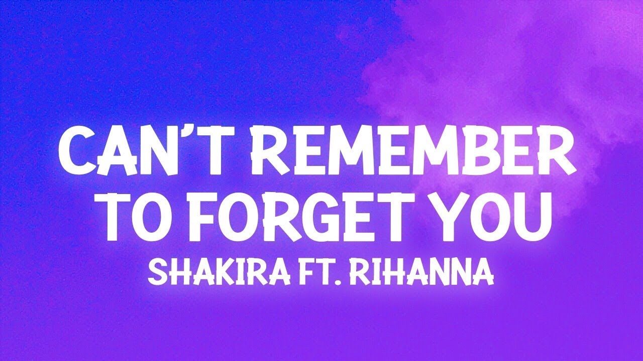 Shakira - Can't Remember to Forget You (Lyrics) ft. Rihanna [1 Hour ...