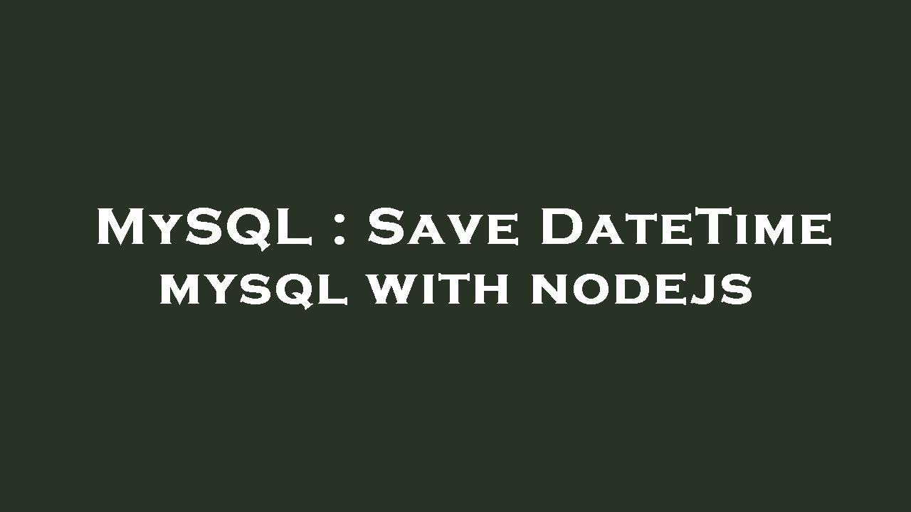 MySQL Save DateTime Mysql With Nodejs YouTube MySQL Save DateTime Mysql With Nodejs YouTube