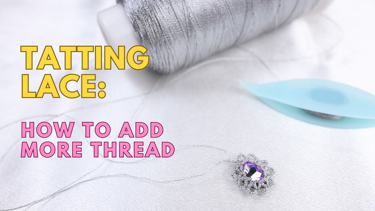 19 - Beginners Shuttle Tatting | How to add thread when it breaks or ...
