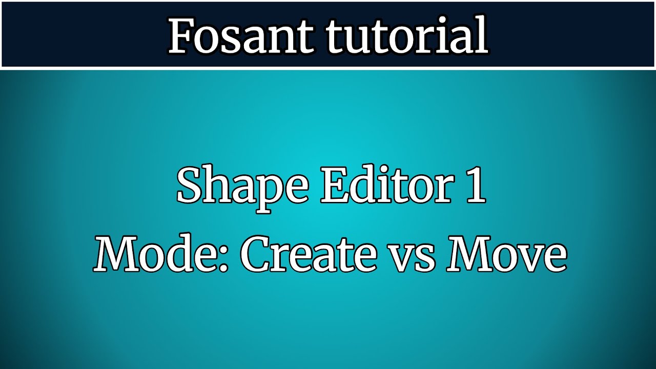 Fosant tutorial - Shape Editor 1 - Mode: Create vs Move - YouTube