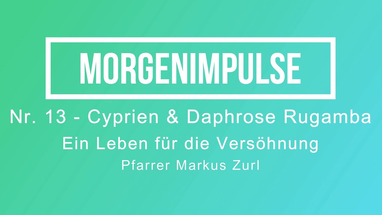 Morgenimpuls Nr. 13 - Cyprien & Daphrose Rugamba, Pfarrer M. Zurl - YouTube