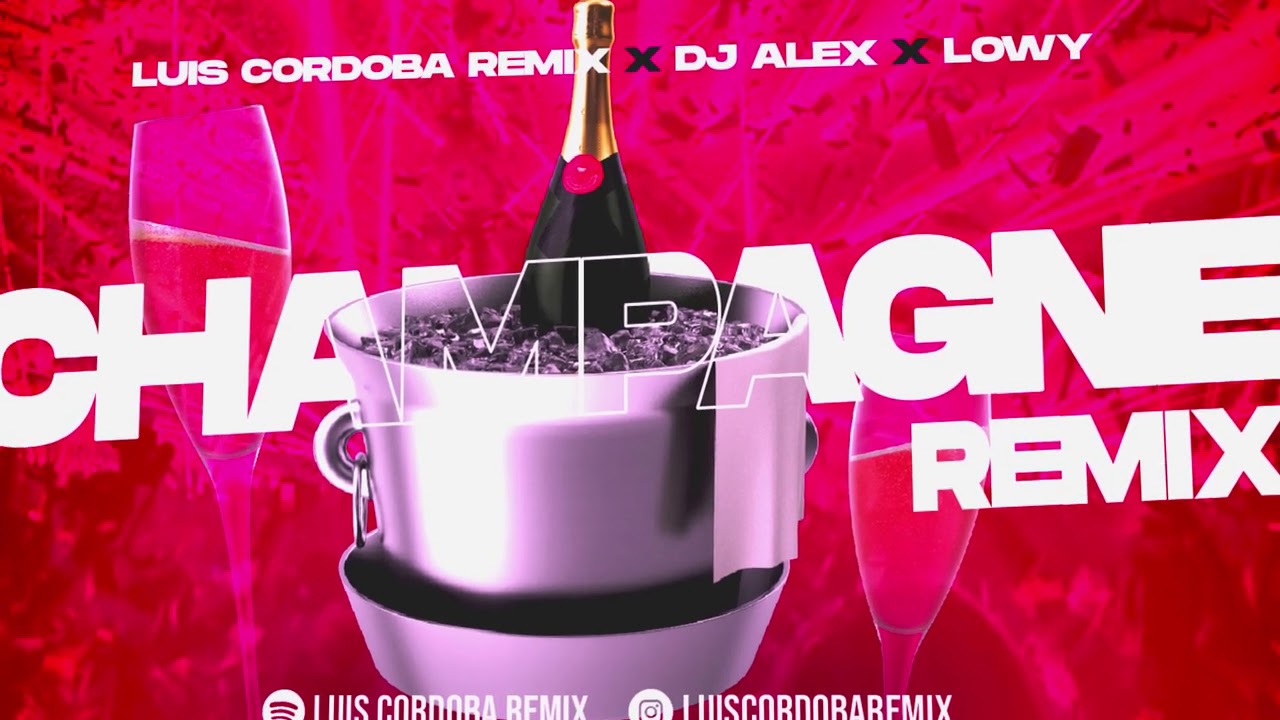 CHAMPAGNE - LUIS CORDOBA REMIX, DJ ALEX, LOWY (REMIX) - YouTube