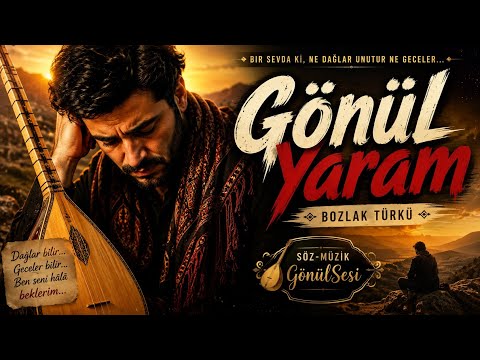 GÖNÜL YARAM – Yürekten Gelen Bozlak Türkü | GönülSesi