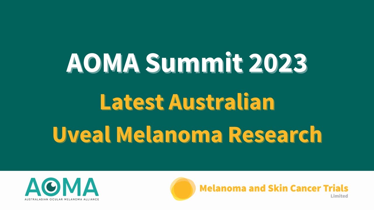 Video 4 - AOMA Summit 2023 - Latest Australian uveal melanoma research ...