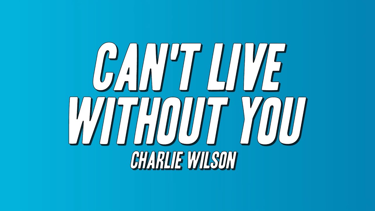 Charlie Wilson - Can't Live Without You (Lyrics) - YouTube