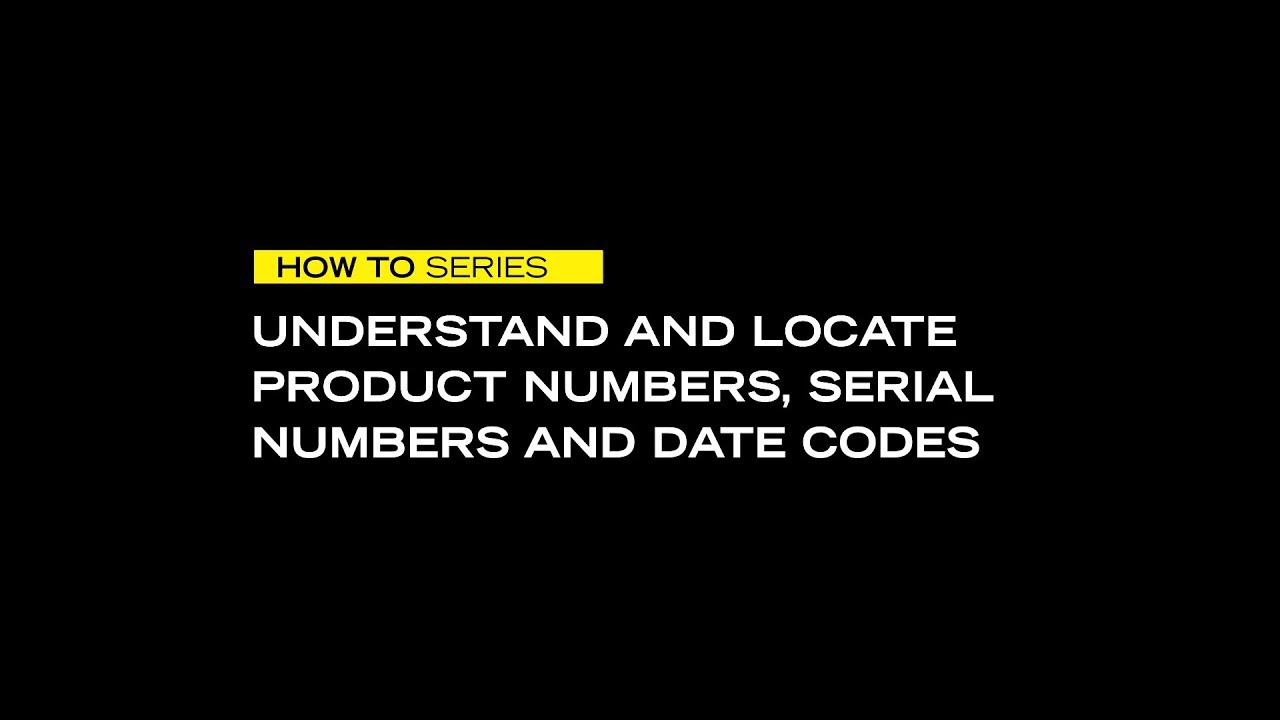 HOW TO SERIES - SERIAL NUMBER, PRODUCT NUMBER AND DATE CODE LOCATOR ...