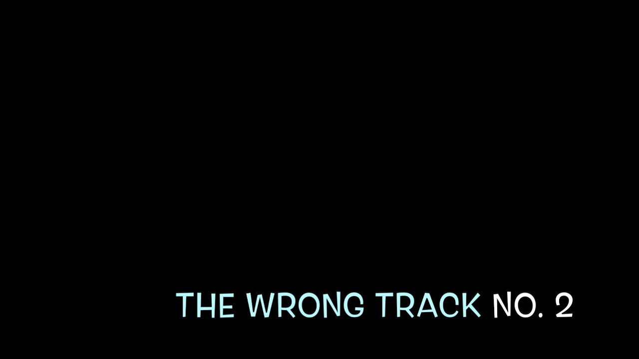 The Wrong Track No 2 - YouTube