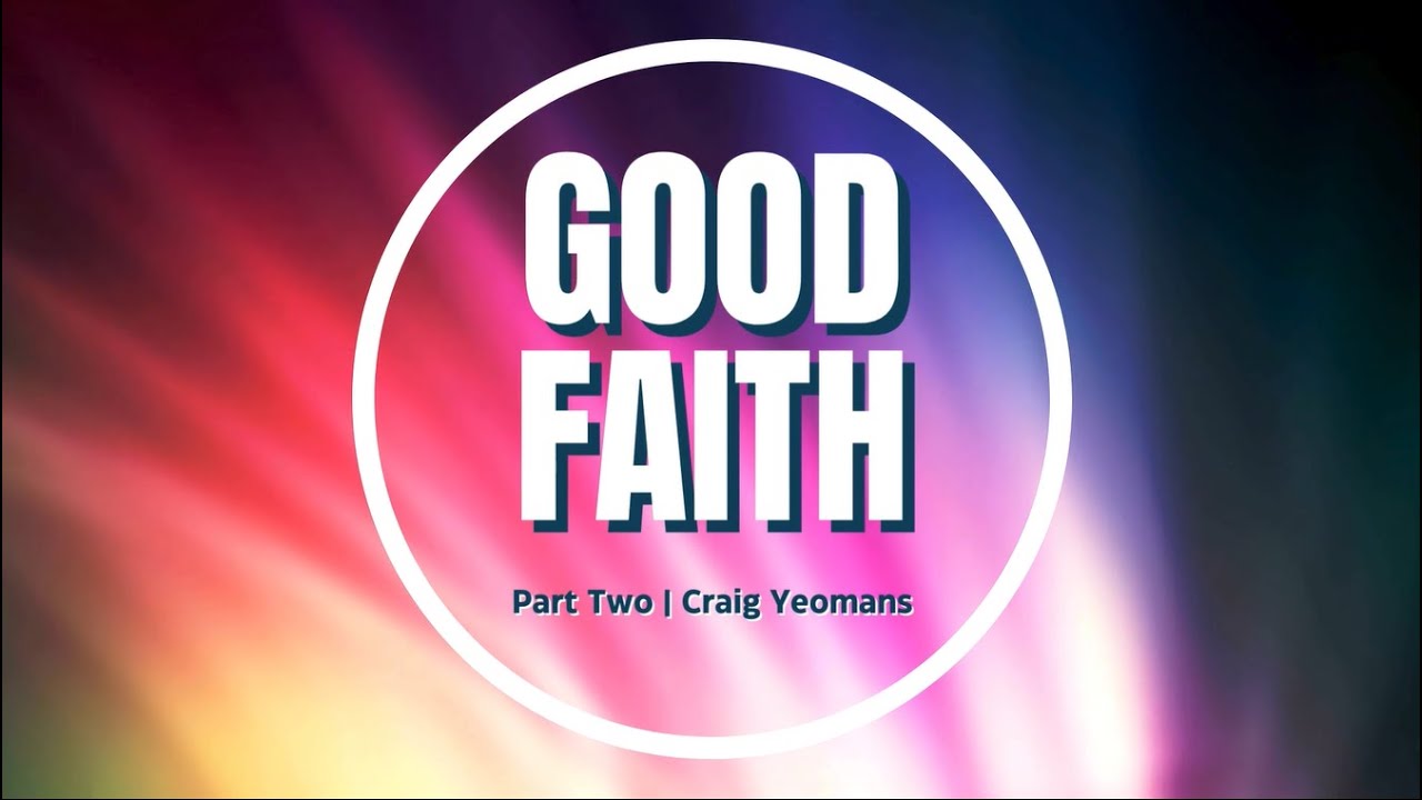 Good Faith | Part 2 (Craig Yeomans) - YouTube