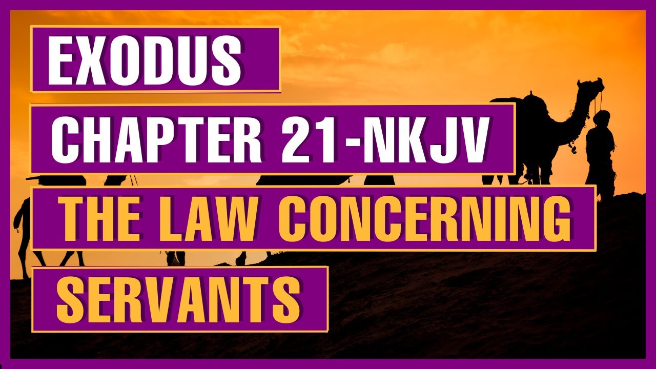 Exodus 21 - The Law Concerning Servants (NKJV) - YouTube