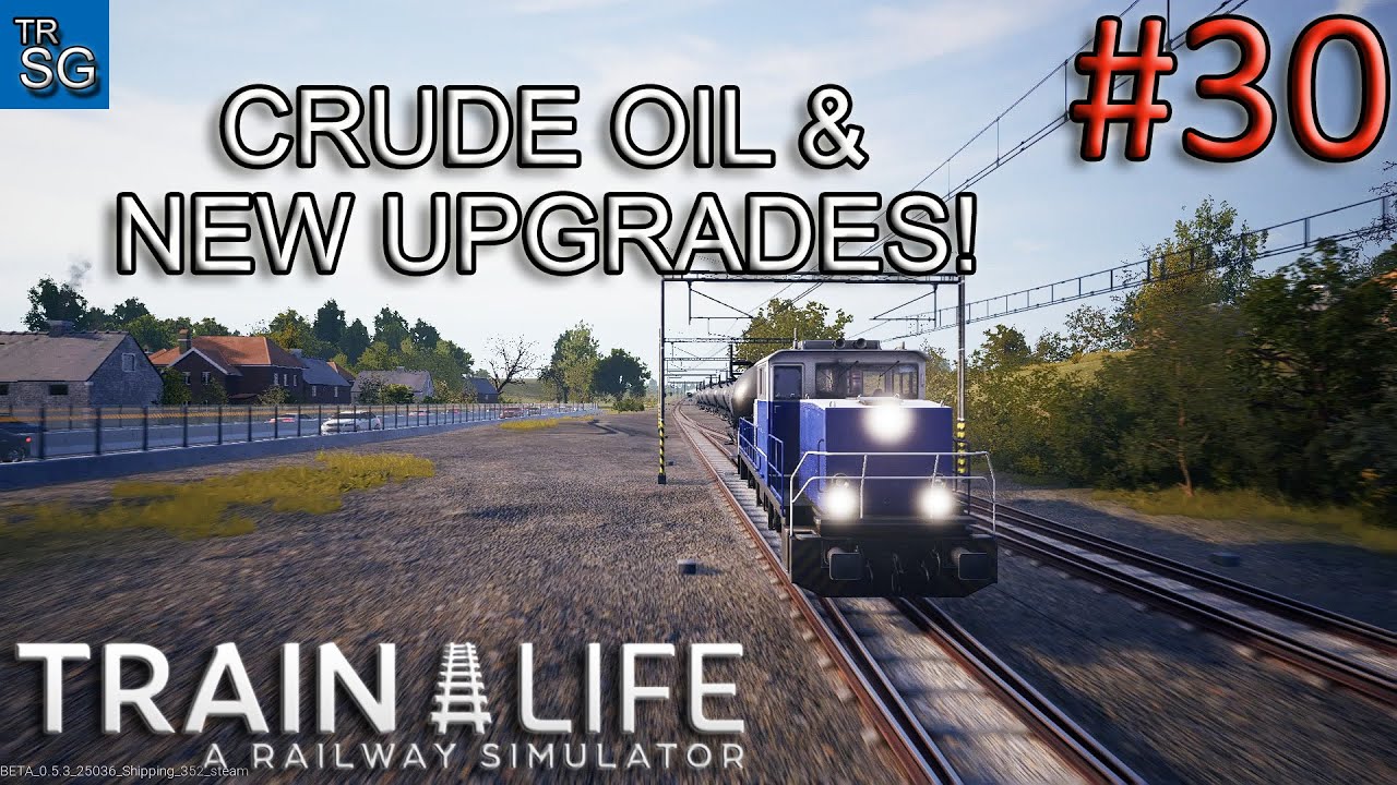 Train Life: A Railway Simulator - Hauling Crude Oil and New Upgrades ...