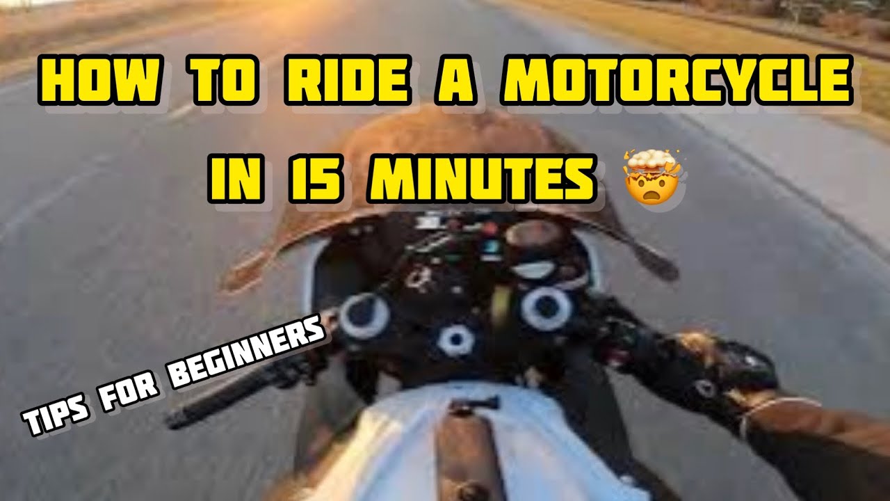 HOW TO RIDE A MOTORCYCLE FOR BEGINNERS IN 15 MINUTES | TIPS FOR RIDING ...