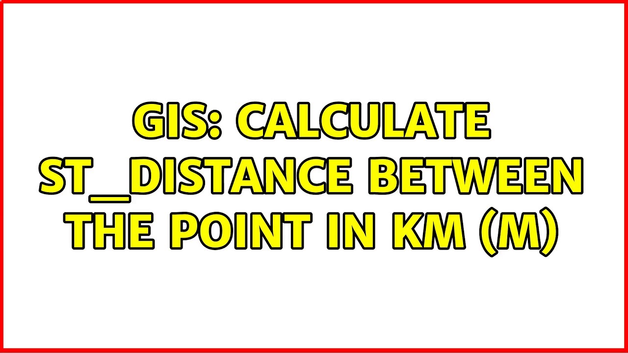 GIS: calculate st_distance between the point in km (m) (2 Solutions ...