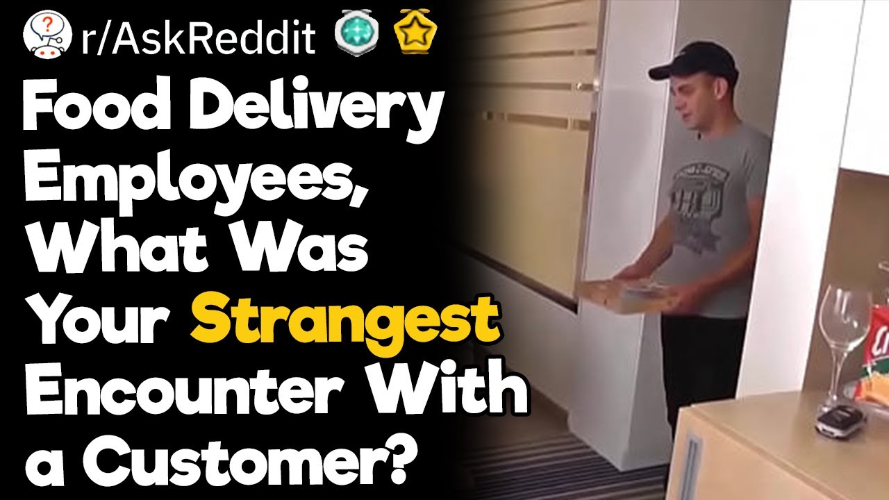 Food Delivery Employees, What Was Your Strangest Encounter With a ...