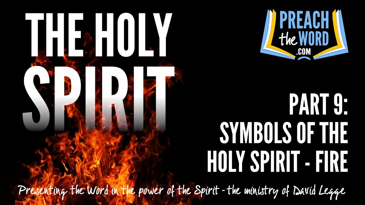 The Holy Spirit, Part 9: Symbols Of The Holy Spirit - Fire - YouTube