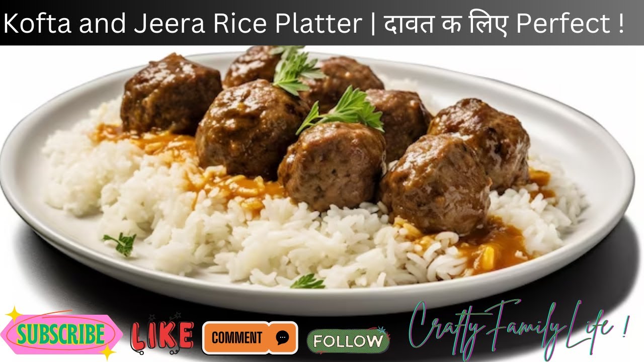Mutton Kofta & Jeera Rice Recipe | CraftyFamilyLife | Royal & Delicious ...