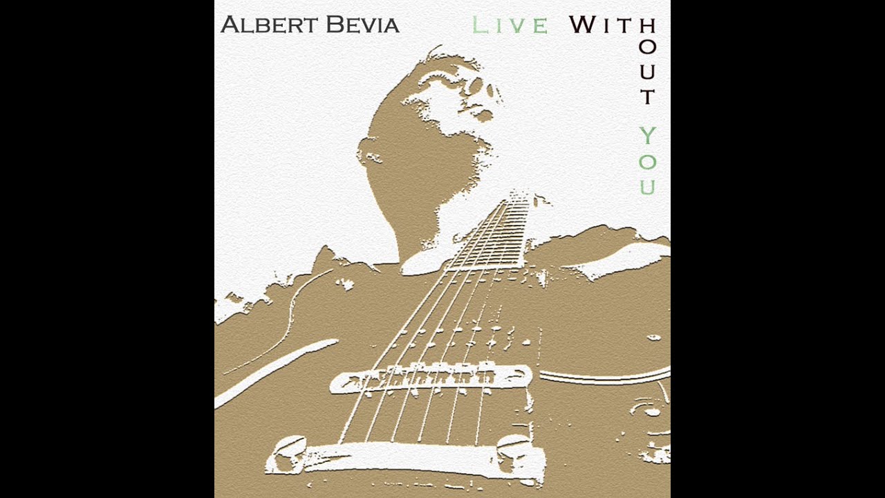 Live Without You - New Original Song - Albert Bevia - YouTube