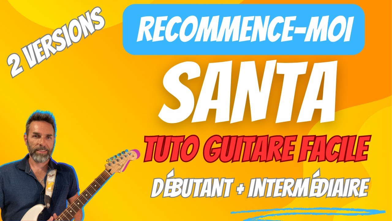 Tuto guitare et chant - Santa - Recommence-moi (2 versions - Débutant ...