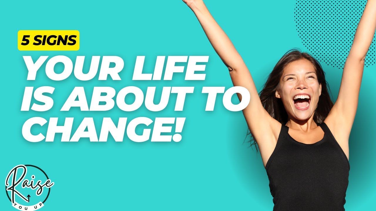 The 5 Signs You're Life Is About To Change! If See These Change is ...
