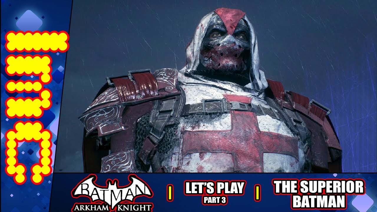 THE SUPERIOR BATMAN | Batman: Arkham Knight - Part 3 - YouTube