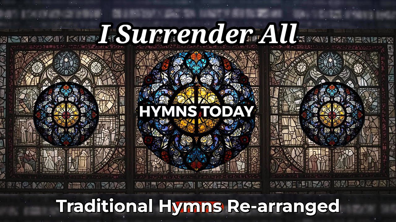 I Surrender All｜The Greatest Hymns: Re-arranged - YouTube