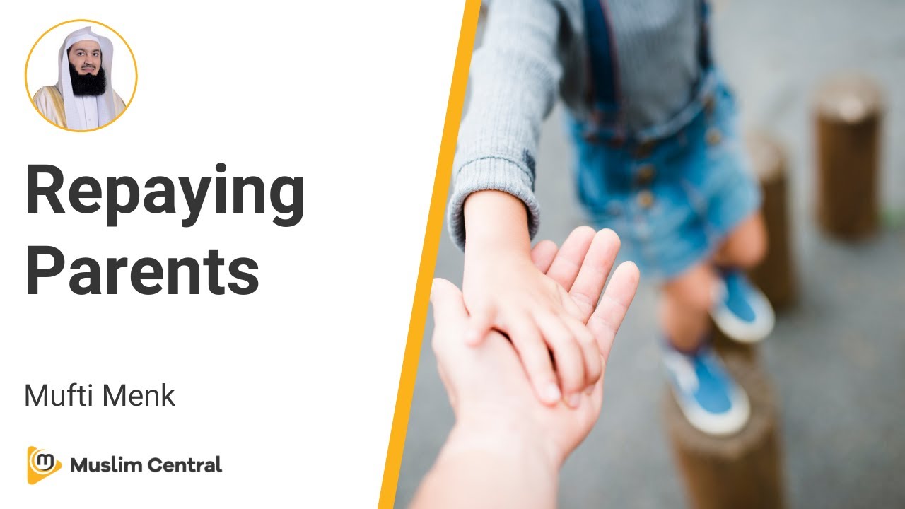 The Ultimate Guide to Repaying Parents | Mufti Menk | Islamic ...